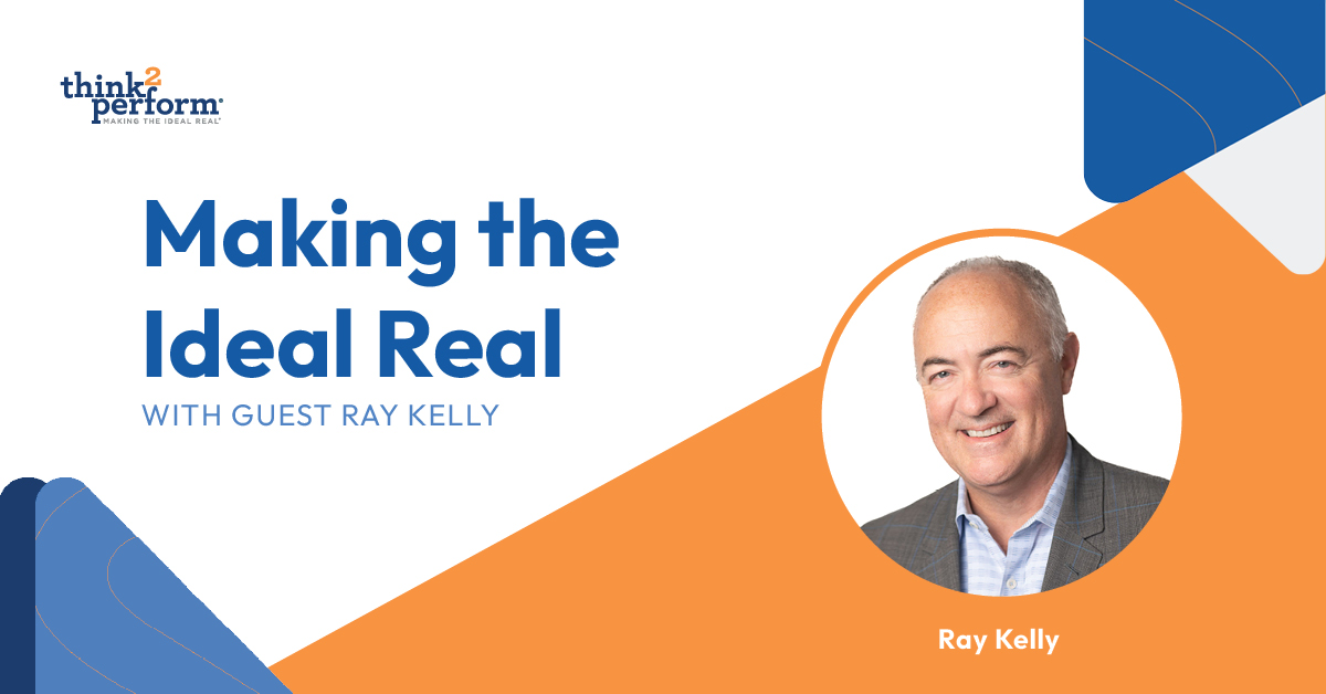 Understanding What Motivates You as a Leader With Ray Kelly | think2perform