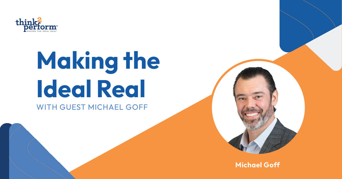 Taking Action Steps to Meet Your Goals With Michael Goff | think2perform